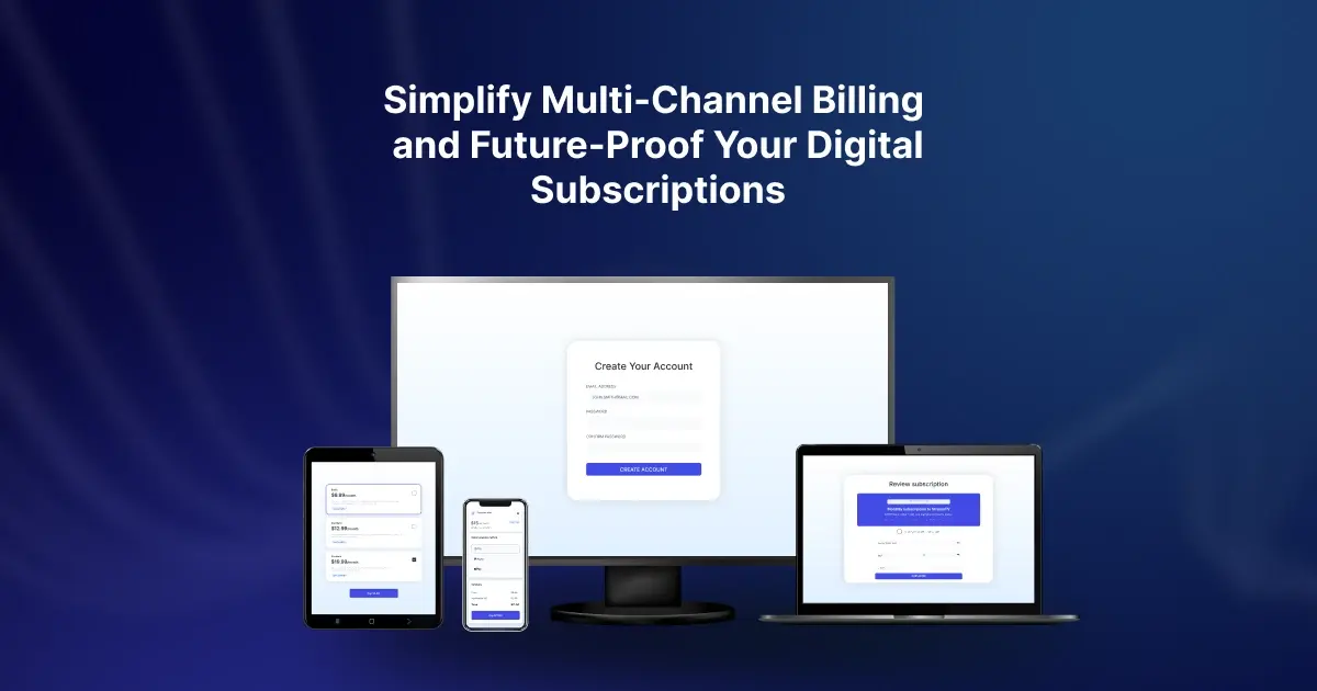 What is Multi-Channel Billing for Digital Subscriptions - Benefits